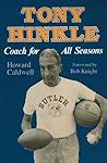 Tony Hinkle: Coach for All Seasons by Howard Caldwell