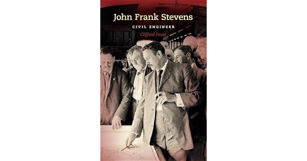 John Frank Stevens: Civil Engineer by Clifford Foust