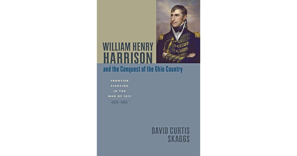 William Henry Harrison and the Conquest of the Ohio Country: Frontier ...
