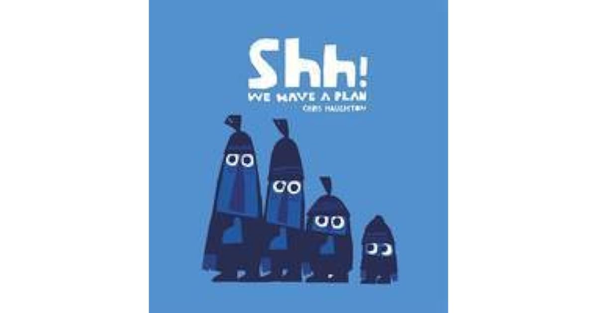 Shh! We Have a Plan by Chris Haughton