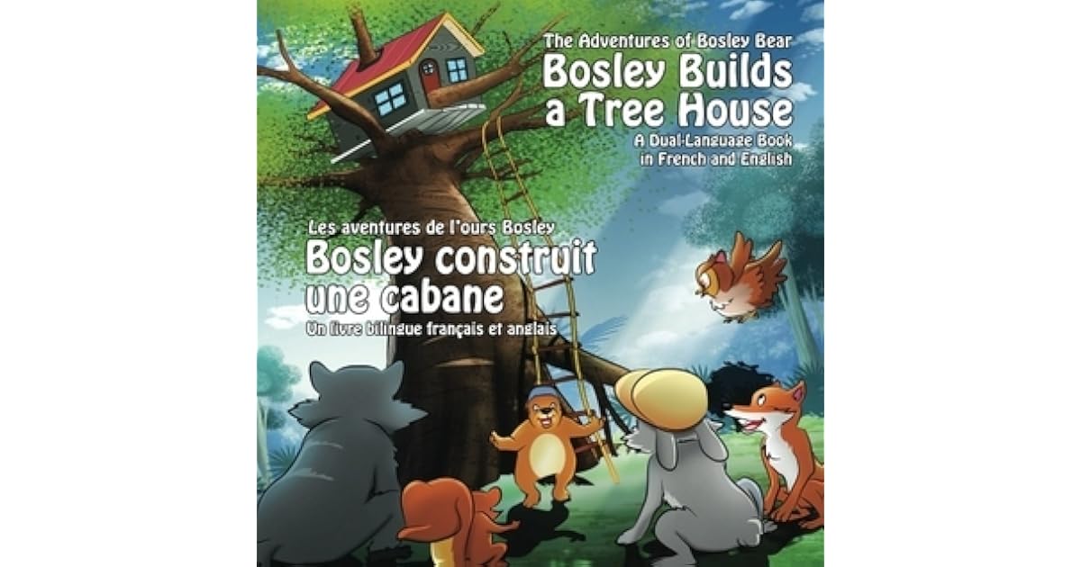 Book giveaway for Bosley Builds a Tree House - French-English by Tim ...
