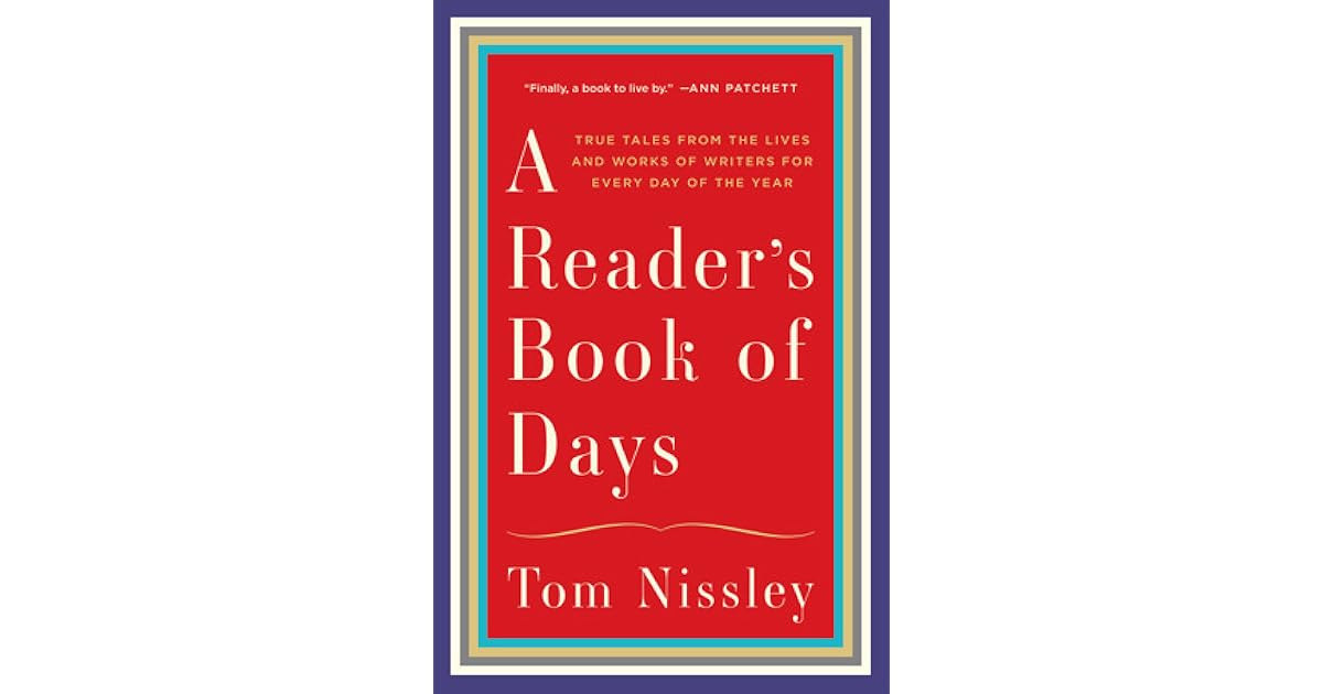 A Reader's Book of Days: True Tales from the Lives and Works of Writers ...