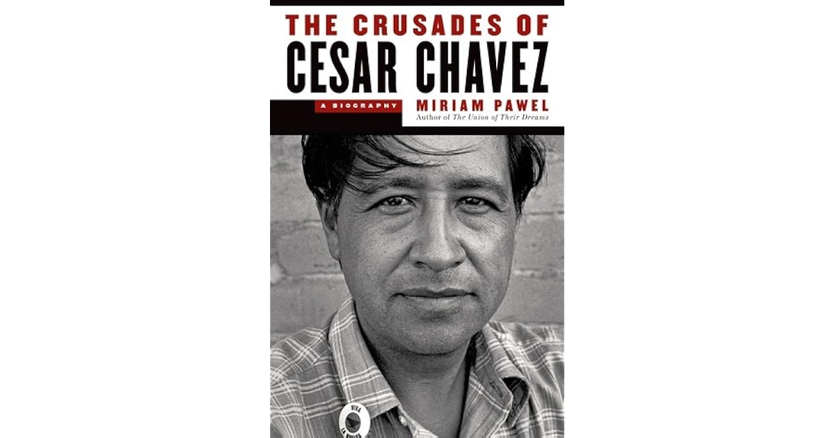 The Crusades of Cesar Chavez: A Biography by Miriam Pawel