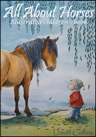 All About Horses. Illustrated Children's Book by David Collins