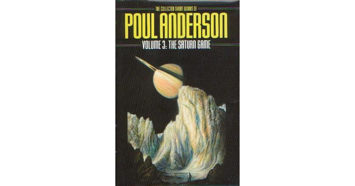 The Collected Short Works of Poul Anderson, Volume 3: The Saturn Game ...