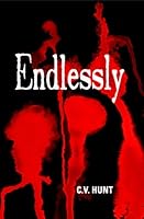 Endlessly (Endlessly, #1) by C.V. Hunt