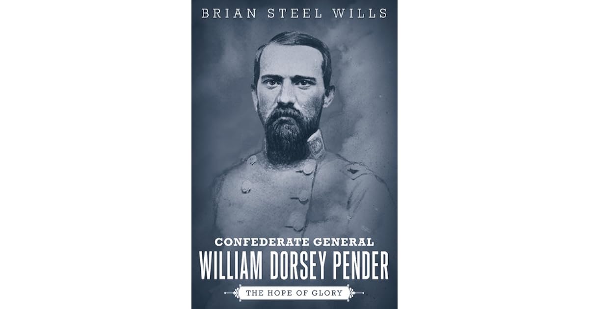 Confederate General William Dorsey Pender: The Hope of Glory by Brian ...