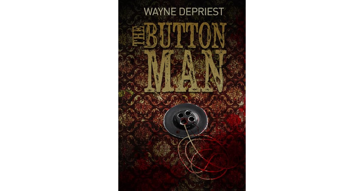 The Button Man by Wayne DePriest