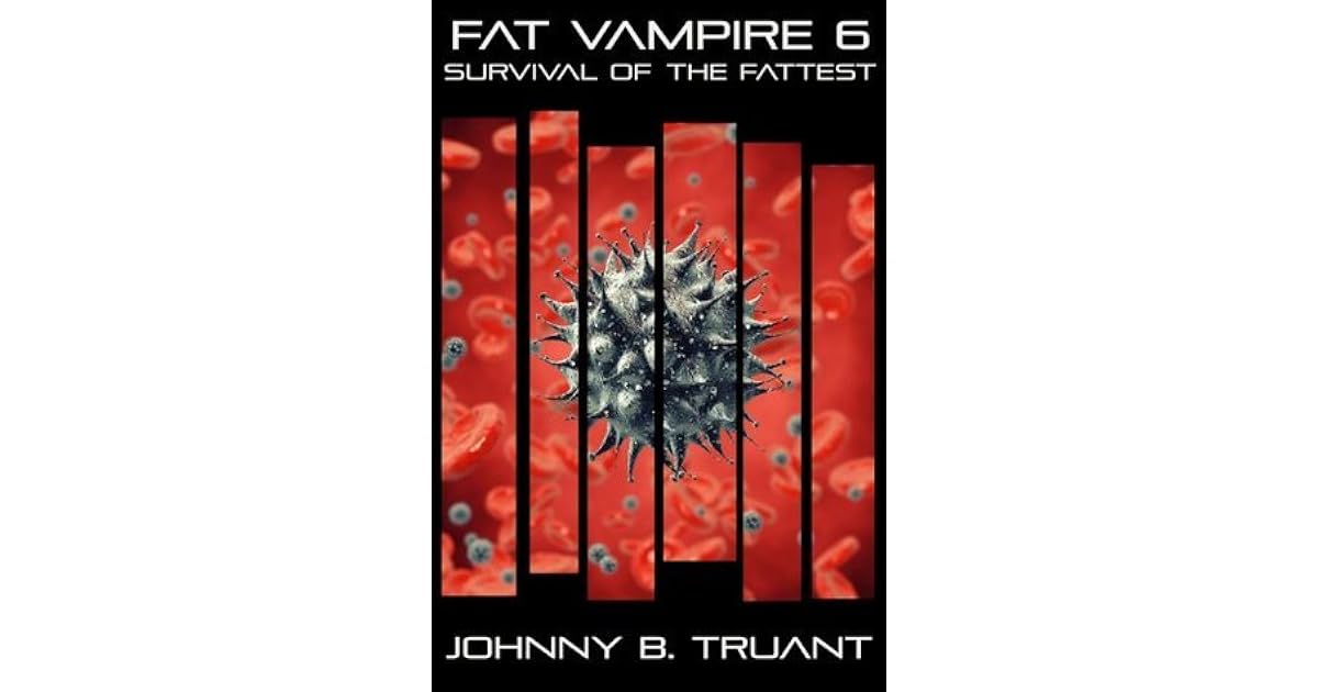 Survival of the Fattest (Fat Vampire, #6) by Johnny B. Truant