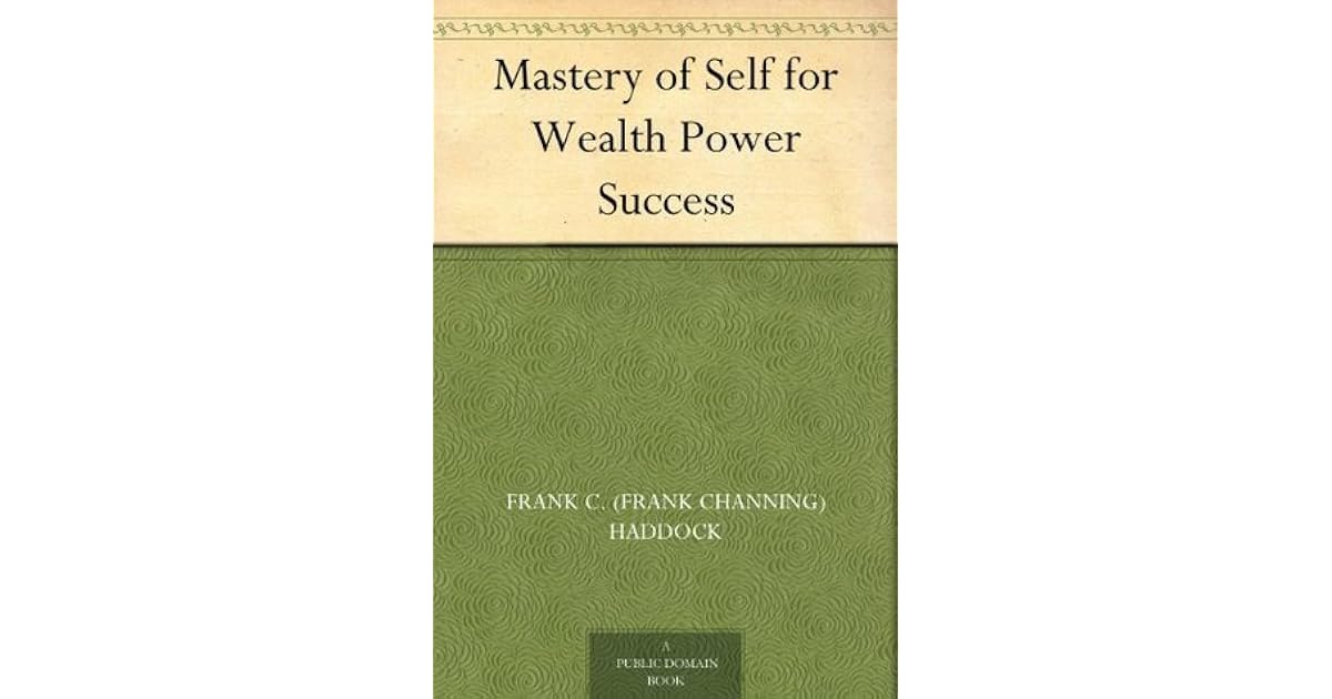 Mastery of Self for Wealth Power Success by Frank Channing Haddock