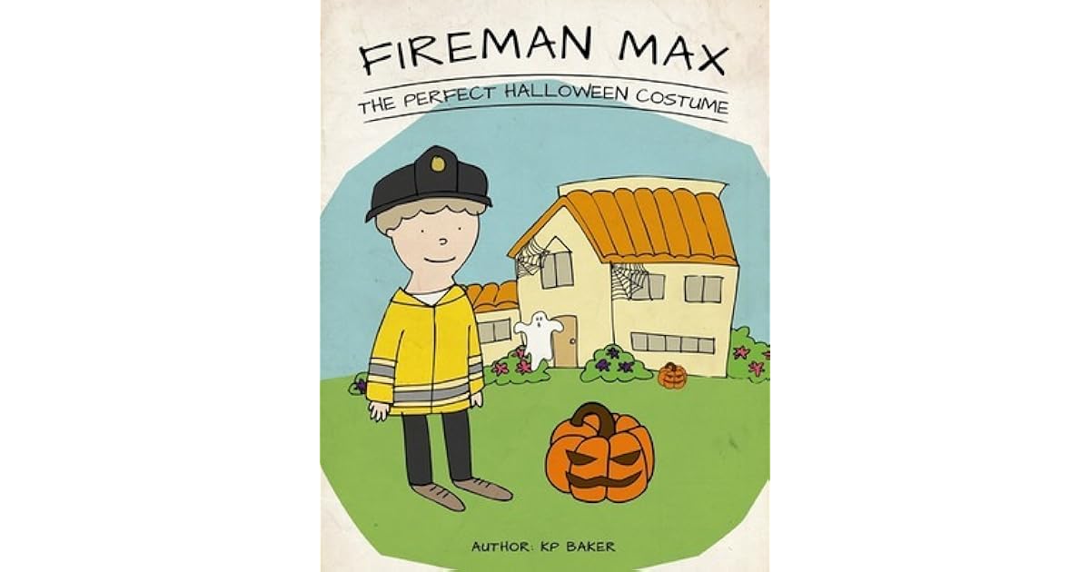 Fireman Max: The Perfect Halloween Costume by K.P. Baker