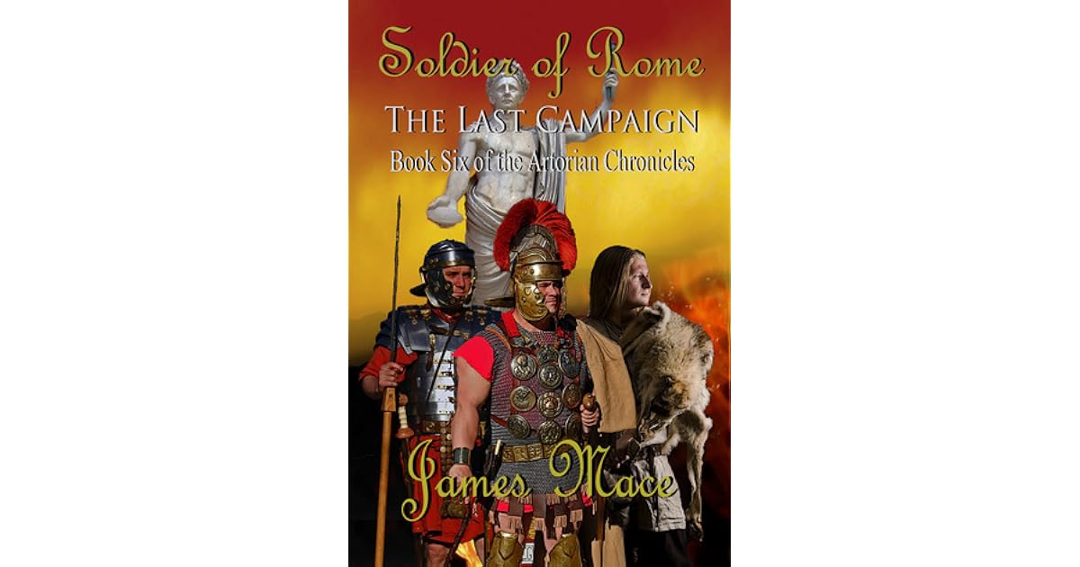 Soldier of Rome: The Last Campaign by James Mace