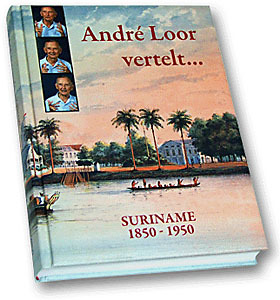 Andre Loor vertelt... Suriname 1850-1950 by Andre Loor