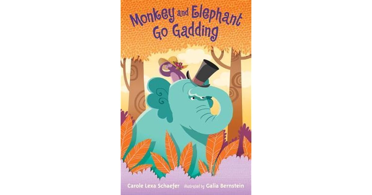 Monkey and Elephant Go Gadding by Carole Lexa Schaefer