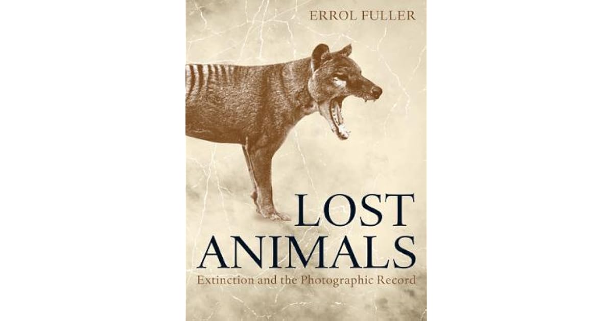Lost Animals: Extinction and the Photographic Record by Errol Fuller