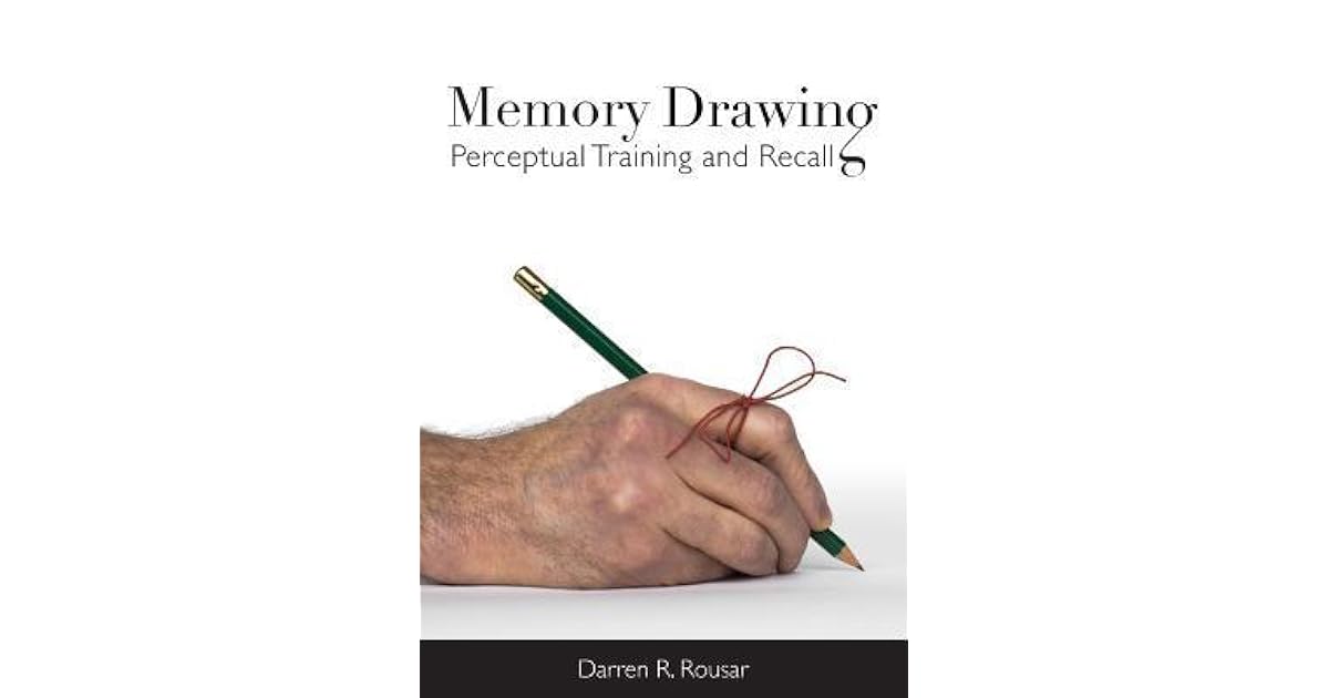Memory Drawing: Perceptual Training and Recall by Darren R. Rousar