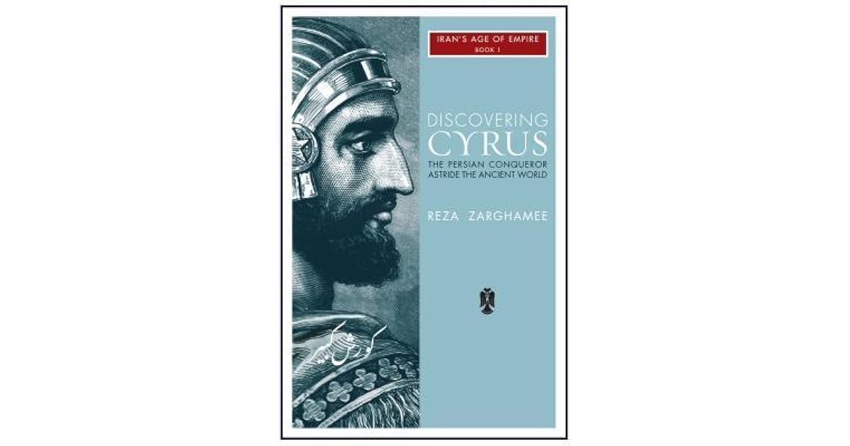 Discovering Cyrus: The Persian Conqueror Astride the Ancient World by ...