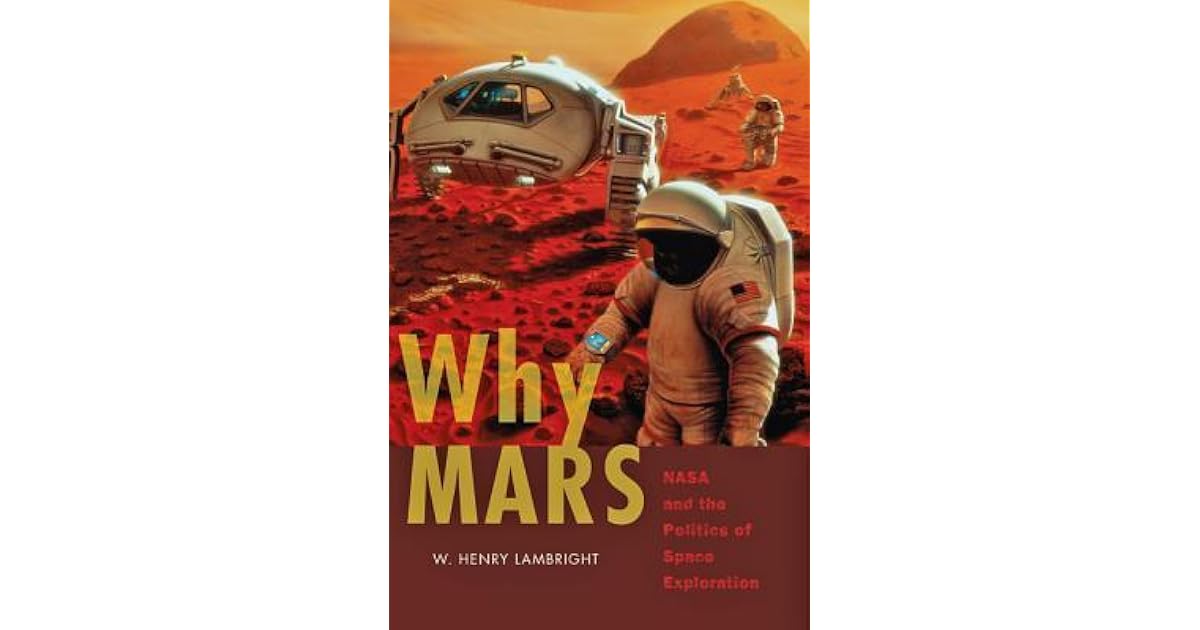 Why Mars: NASA and the Politics of Space Exploration by W. Henry Lambright