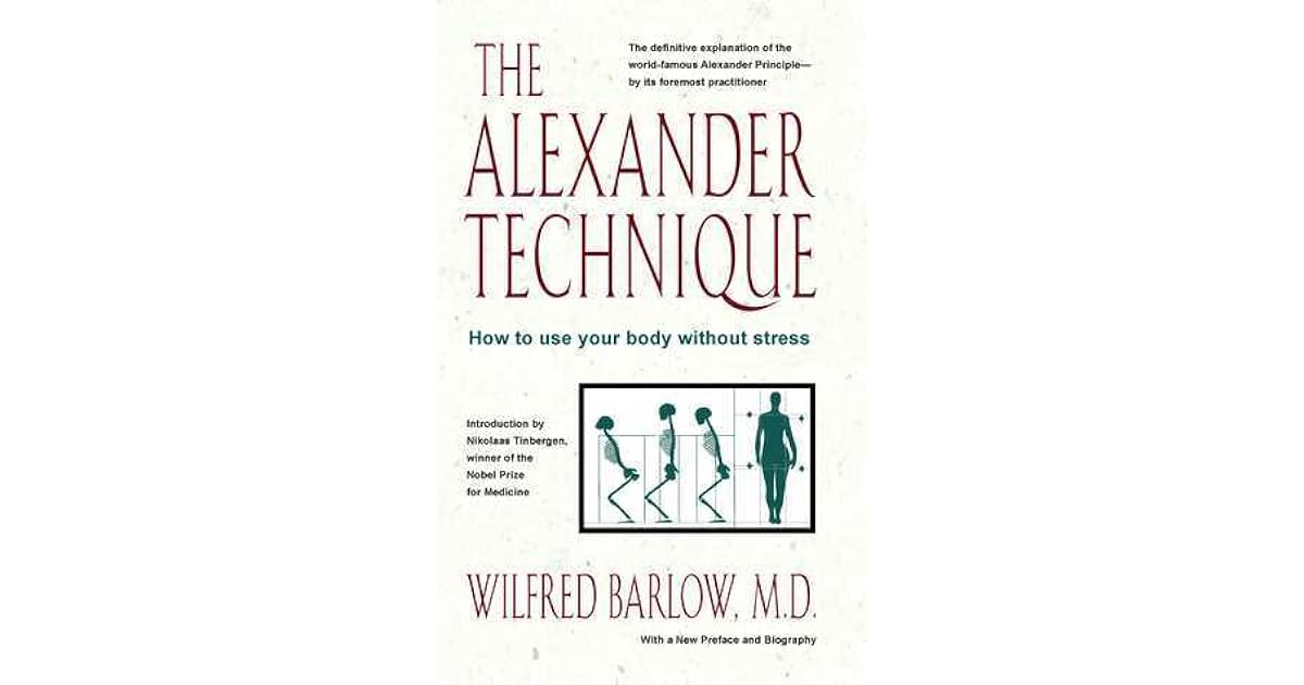 The Alexander Technique: How to Use Your Body without Stress by Wilfred ...