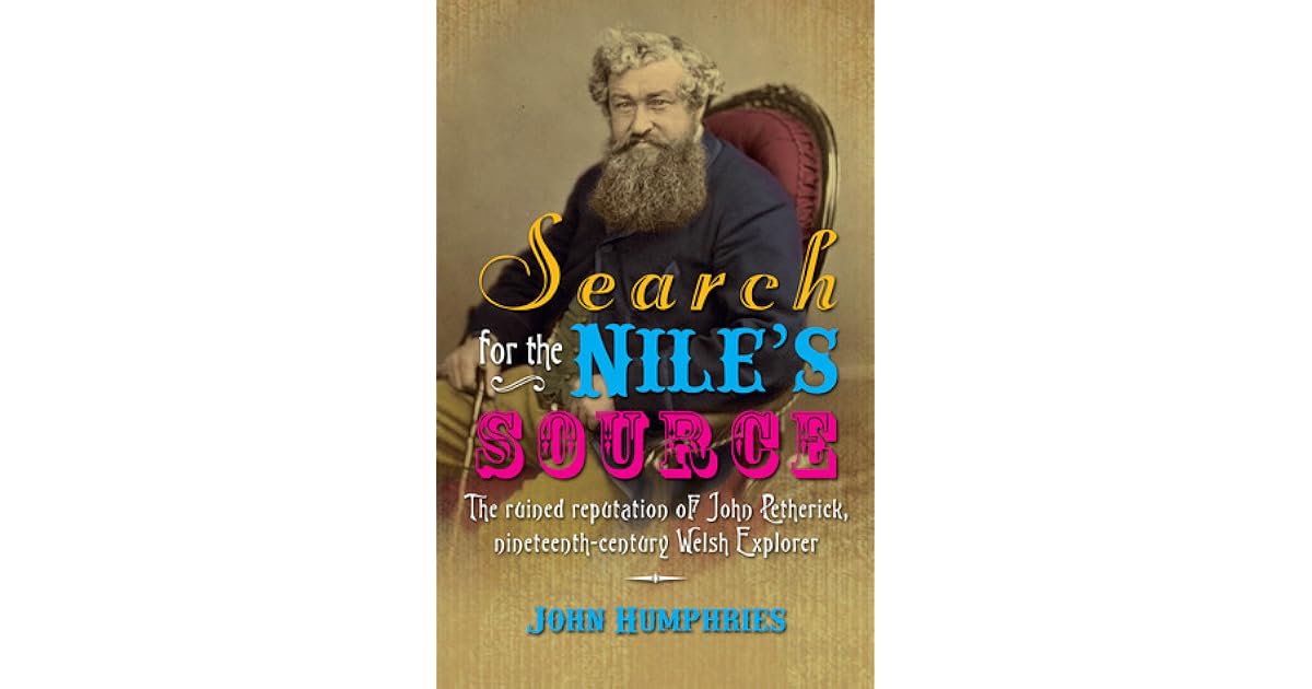 Search for the Nile's Source: The Ruined Reputation of John Petherick ...