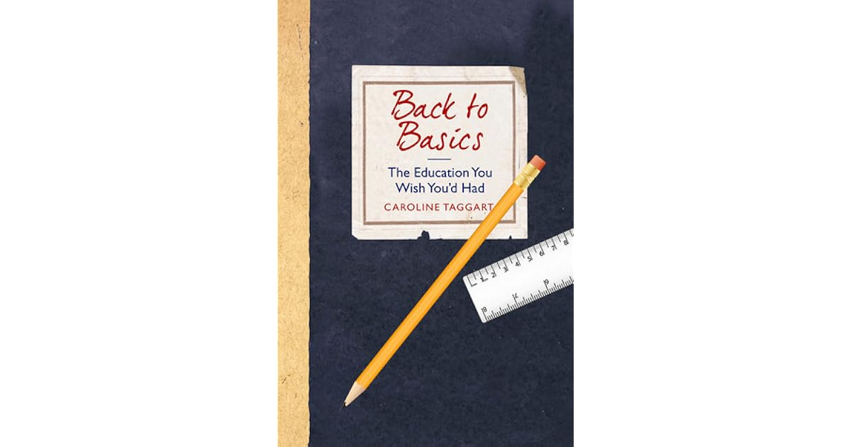 Back to Basics: The Education You Wish You'd Had by Caroline Taggart