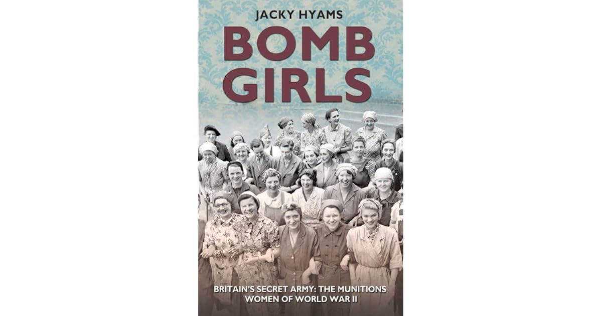 Bomb Girls: Britains' Secret Army: The Munitions Women of World War II ...