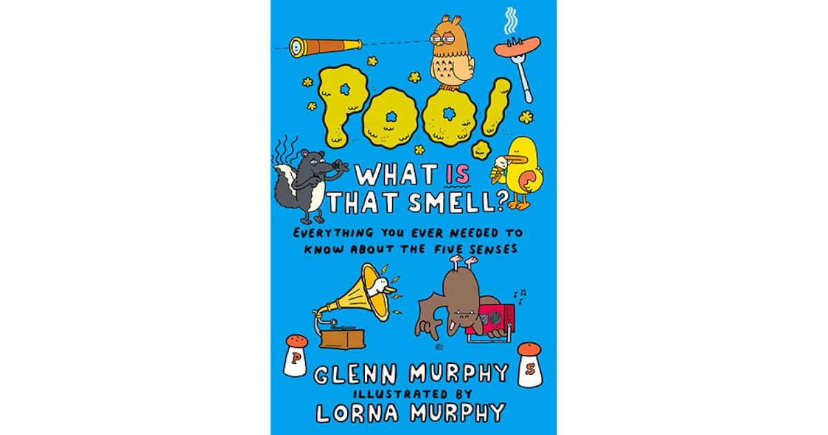 Poo! What Is That Smell?: Everything You Ever Needed to Know About the ...