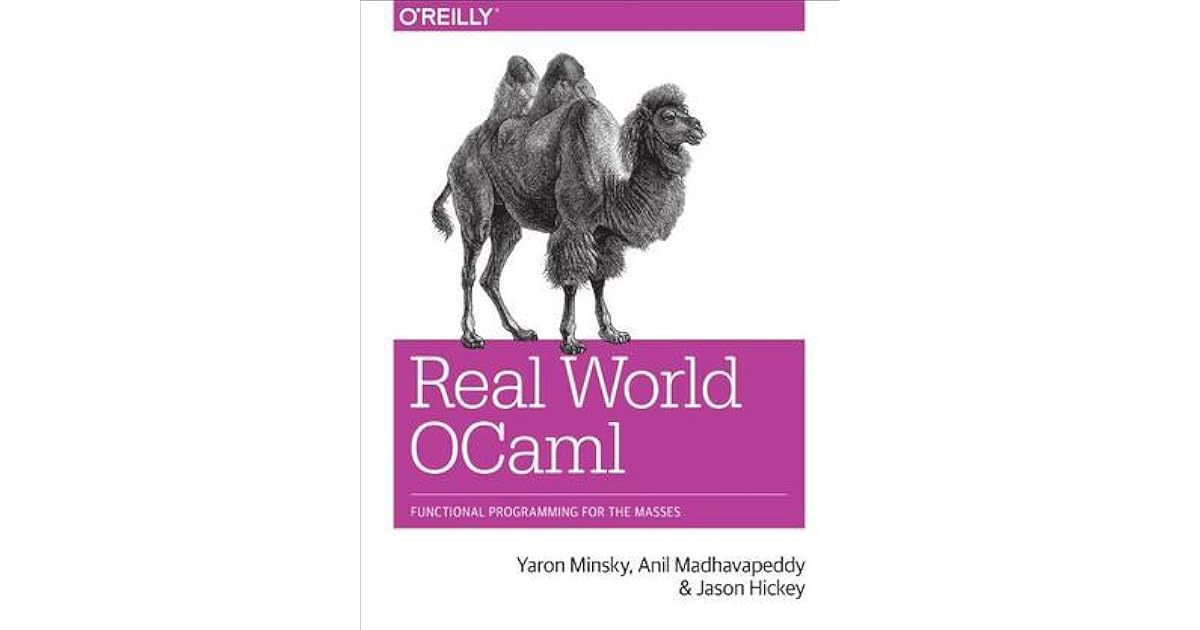 Real World OCaml: Functional programming for the masses by Yaron Minsky