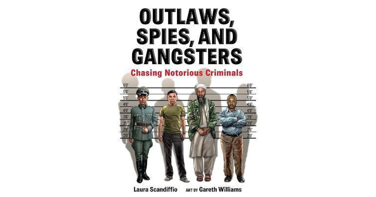 Outlaws, Spies, and Gangsters: Chasing Notorious Criminals by Laura ...