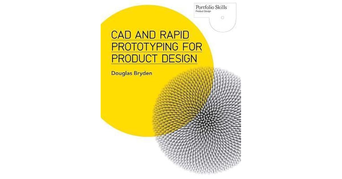 CAD and Rapid Prototyping for Product Design by Douglas Bryden