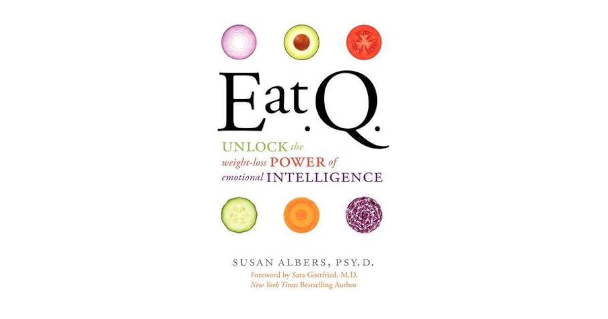 Eat Q: Unlock the Weight-Loss Power of Emotional Intelligence by Susan ...