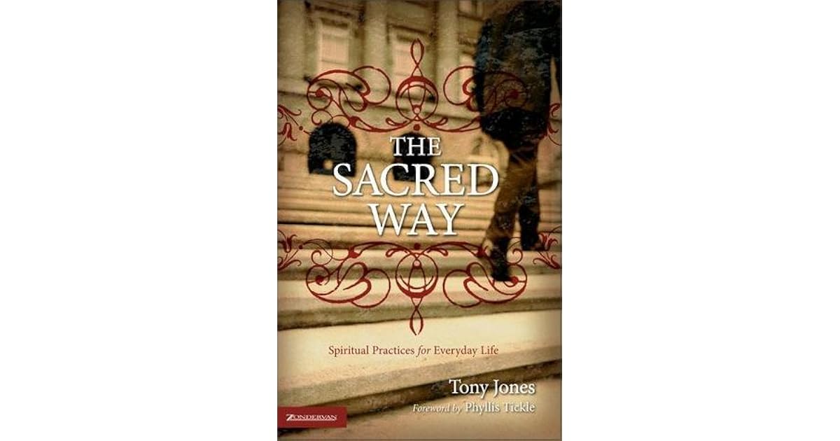 The Sacred Way: Spiritual Practices for Everyday Life by Tony Jones