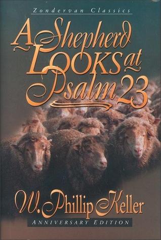 A Shepherd Looks at Psalm 23 by W. Phillip Keller