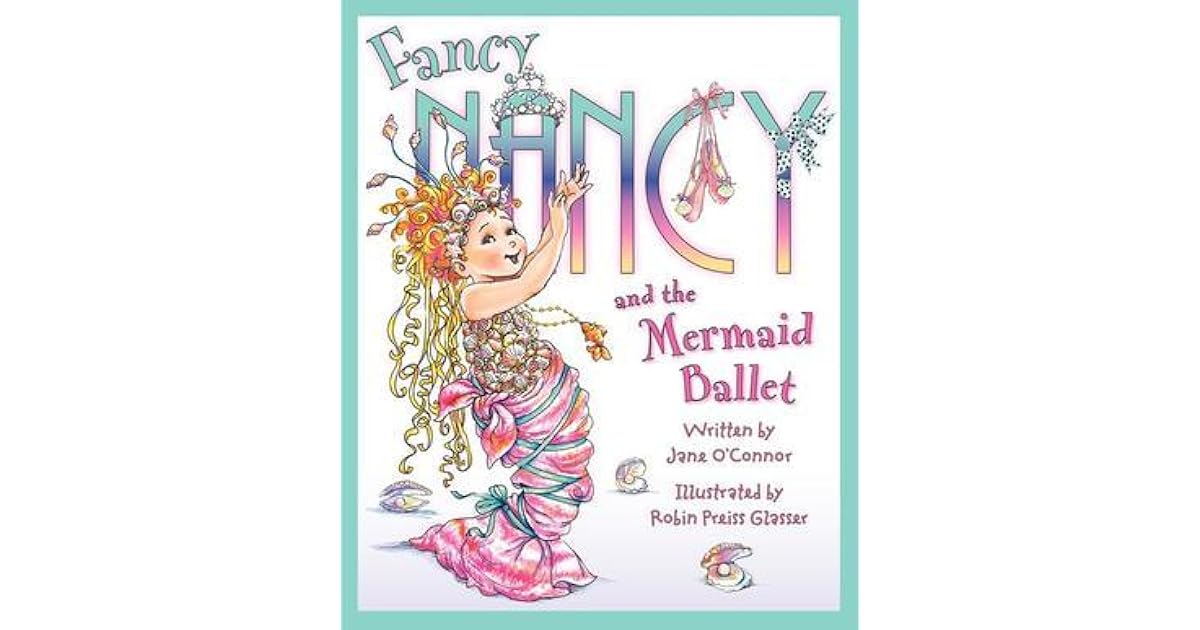Fancy Nancy and the Mermaid Ballet by Jane O'Connor