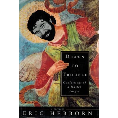 Drawn to Trouble: Confessions of a Master Forger : A Memoir by Eric ...