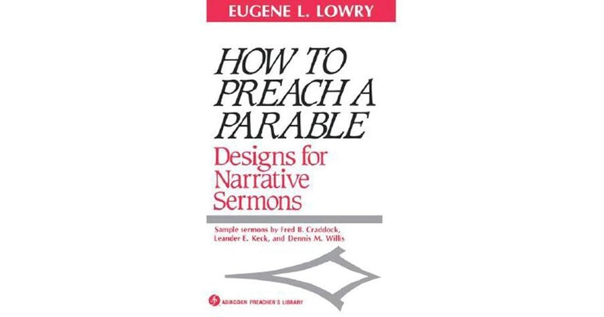 How to Preach a Parable: Designs for Narrative Sermons by Eugene L. Lowry