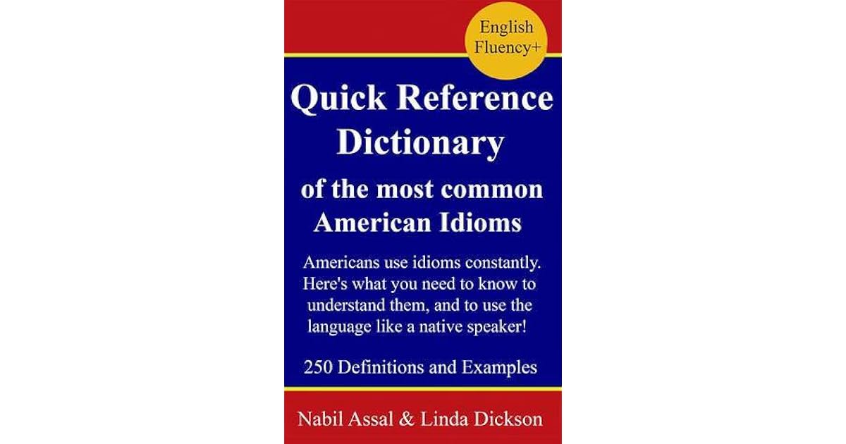 Quick Reference Dictionary of the Most Common American Idioms by Nabil ...