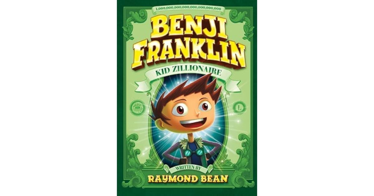 Benji Franklin: Kid Zillionaire by Raymond Bean