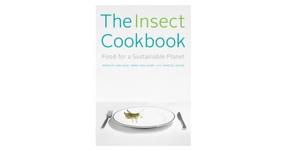 The Insect Cookbook: Food for a Sustainable Planet by Arnold van Huis
