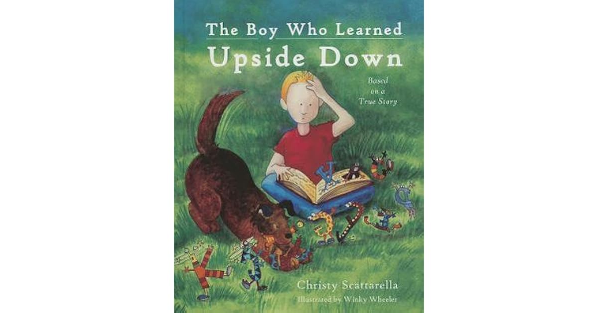 The Boy Who Learned Upside Down by Christy Scattarella