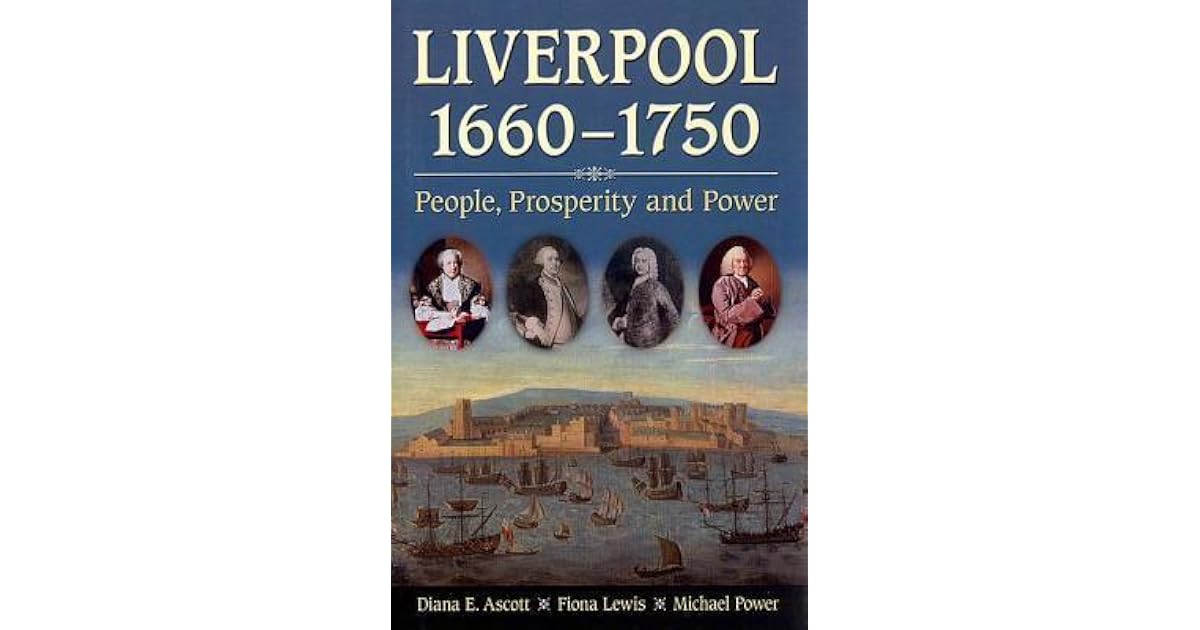 Liverpool, 1660-1750: People, Prosperity and Power by Diana E. Ascott