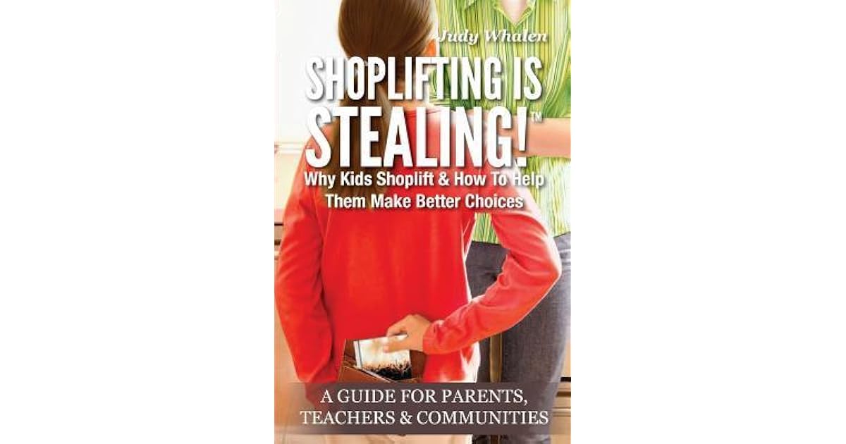 Shoplifting Is Stealing: Why Kids Shoplift & How to Help Them Make ...