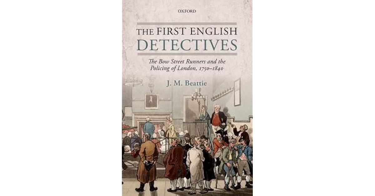 The First English Detectives: The Bow Street Runners and the Policing ...
