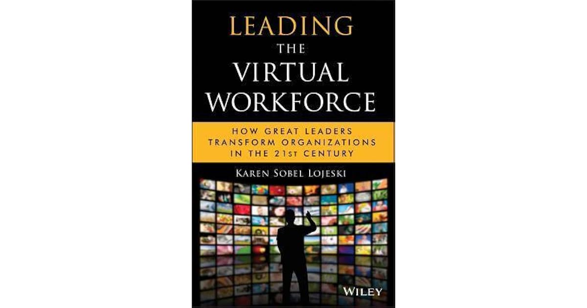 Leading the Virtual Workforce: How Great Leaders Transform ...