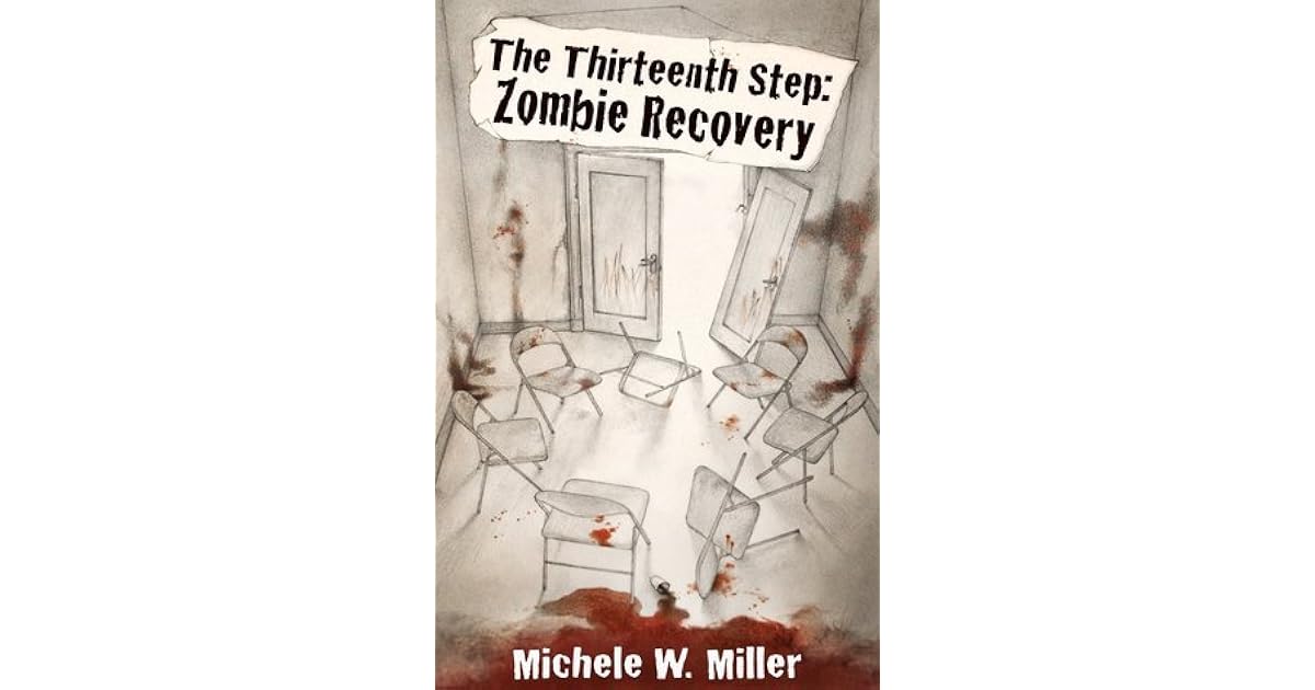 The Thirteenth Step: Zombie Recovery by Michele Weinstat Miller