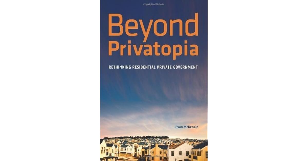 Beyond Privatopia: Rethinking Residential Private Government by Evan ...