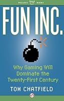 Fun Inc.: Why games are the 21st Century's most serious business by Tom ...