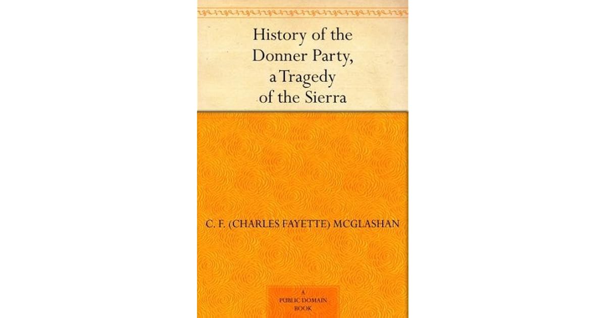 History of the Donner Party, a Tragedy of the Sierra by Charles Fayette ...