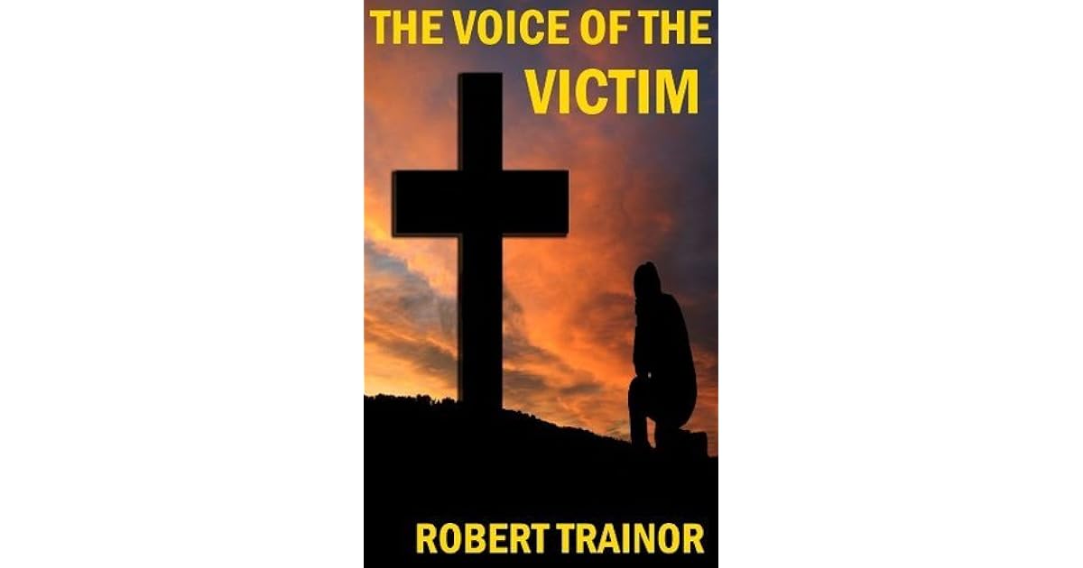 THE VOICE OF THE VICTIM by Robert Trainor