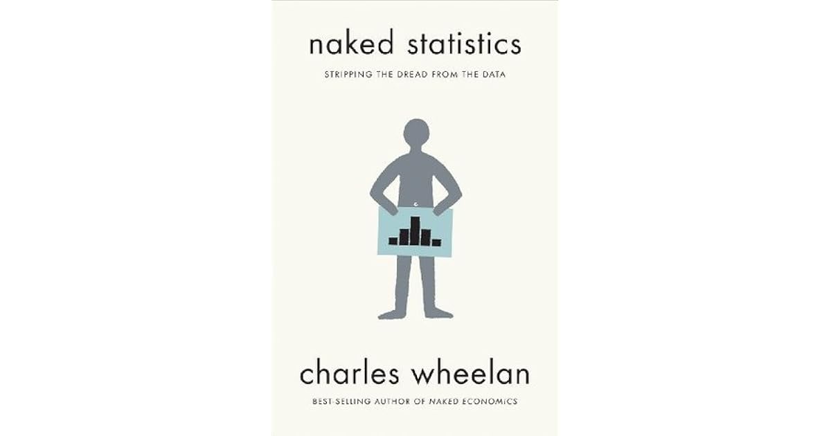 Naked Statistics: Stripping the Dread from the Data by Charles Wheelan